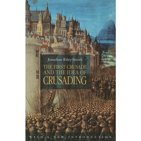 The First Crusade And The Idea Of Crusading - (middle Ages) 2nd Edition By Jonathan Riley-smith ...