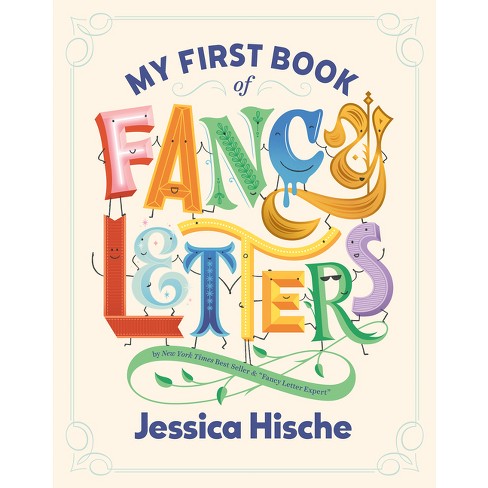 My First Book Of Fancy Letters - By Jessica Hische (hardcover) : Target