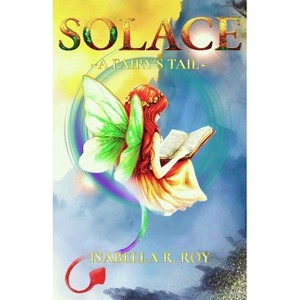 Solace, A Fairy's Tail - by Isabella R Roy & Angel Virgilio (Paperback ...