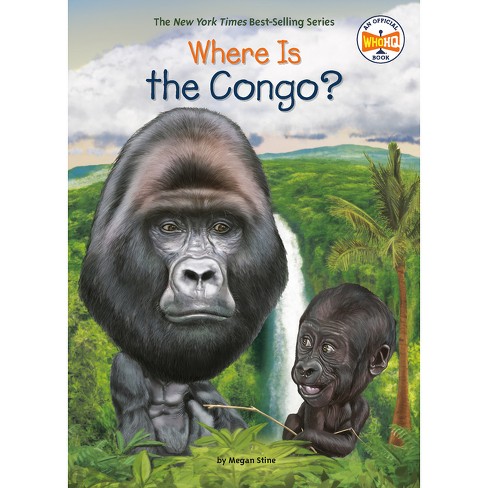 Where Is The Congo? - (where Is?) By Megan Stine & Who Hq (paperback ...