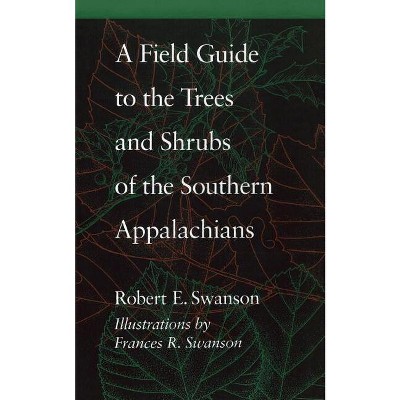 A Field Guide To The Trees And Shrubs Of The Southern Appalachians - By Robert E Swanson ...