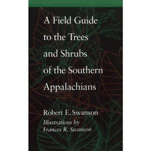 A Field Guide To The Trees And Shrubs Of The Southern Appalachians - By Robert E Swanson ...