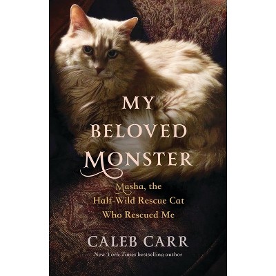 My Beloved Monster - By Caleb Carr (hardcover) : Target