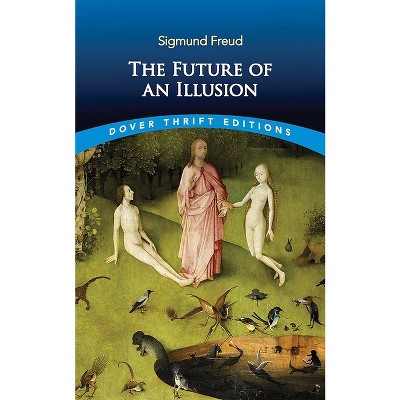 The Future Of An Illusion - (dover Thrift Editions: Psychology) By ...