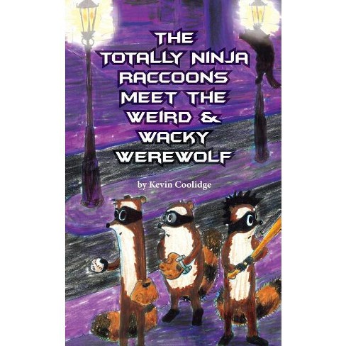 The Totally Ninja Raccoons Meet The Weird & Wacky Werewolf - By Kevin ...