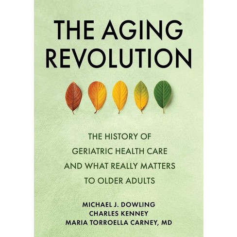 The Aging Revolution - By Michael J Dowling & Charles Kenney & Maria ...