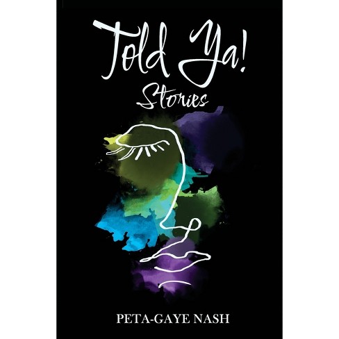 Told Ya! Stories - By Peta-gaye Nash (paperback) : Target