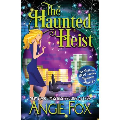 The Haunted Heist - (southern Ghost Hunter) By Angie Fox (paperback ...