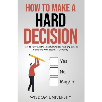 How To Make A Hard Decision - (navigate The Labyrinth Of Decision ...
