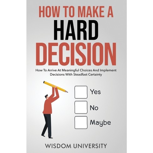 How To Make A Hard Decision - (navigate The Labyrinth Of Decision ...