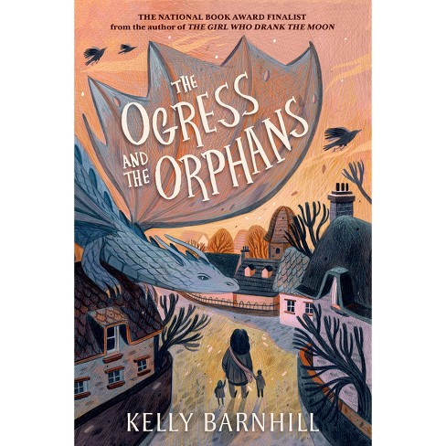 The Ogress And The Orphans - By Kelly Barnhill (paperback) : Target