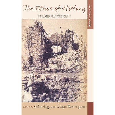 The Ethos Of History - (making Sense Of History) By Stefan Helgesson ...