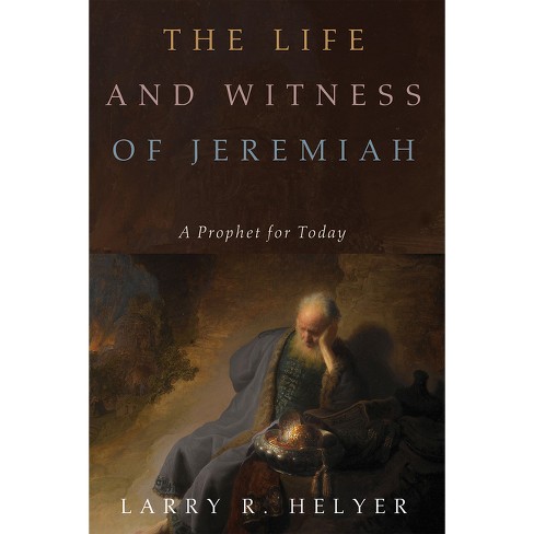 The Life And Witness Of Jeremiah - By Larry R Helyer : Target