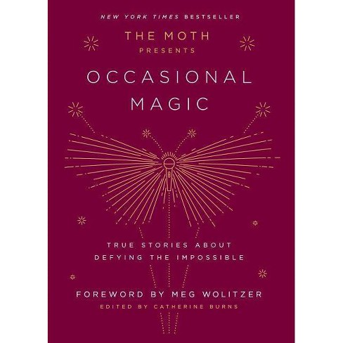 The Moth Presents: Occasional Magic - By Catherine Burns (hardcover ...