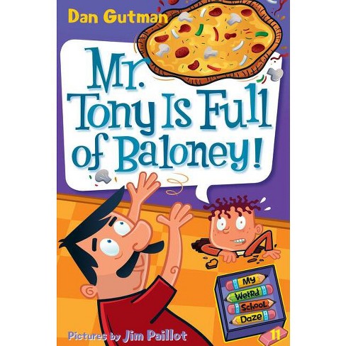 Mr. Tony Is Full Of Baloney! - (my Weird School Daze) By Dan Gutman ...