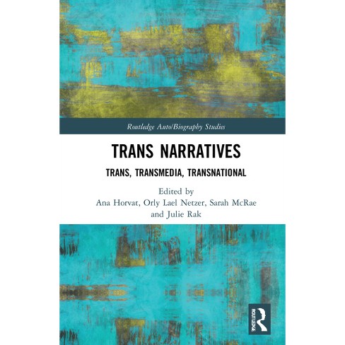 Trans Narratives - (routledge Auto/biography Studies) By Ana Horvat ...