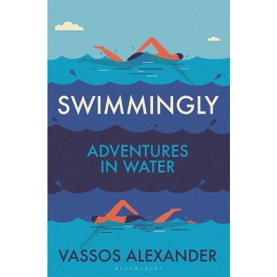Swimmingly - by Vassos Alexander (Hardcover) : Target