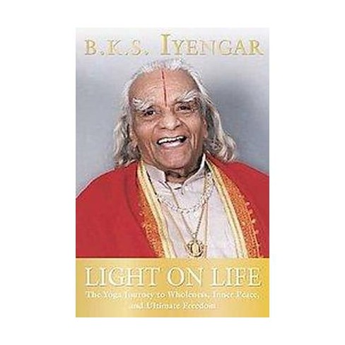 Light On Life - (iyengar Yoga Books) By B K S Iyengar & John J Evans ...