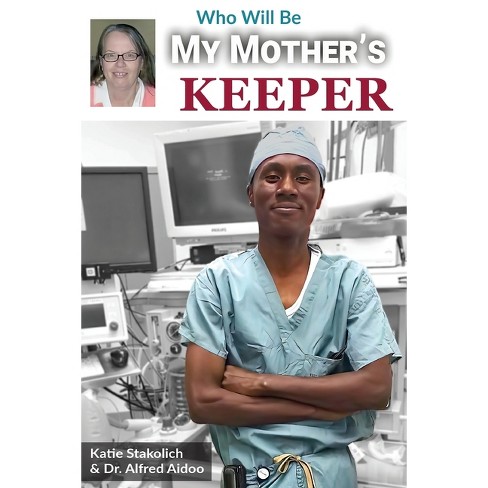 Who Will Be My Mother's Keeper - By Katie Stakolich & Alfred Aidoo ...
