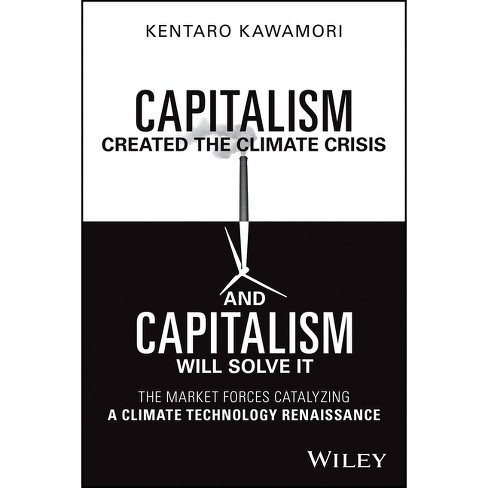 Capitalism Created The Climate Crisis And Capitalism Will Solve It - By ...