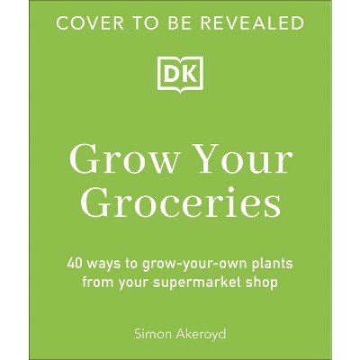 Grow Your Groceries - By Simon Akeroyd (hardcover) : Target