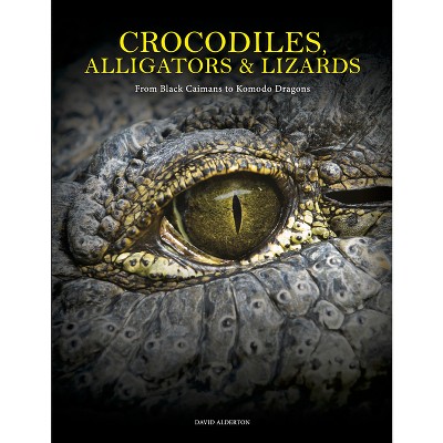 Crocodiles, Alligators & Lizards - By David Alderton (hardcover) : Target