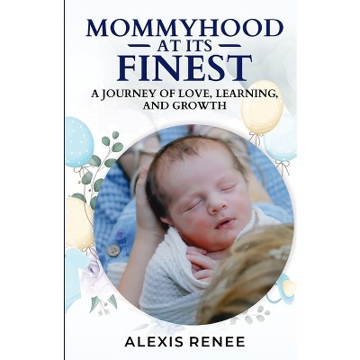 Mommyhood At Its Finest - By Alexis Renee (paperback) : Target
