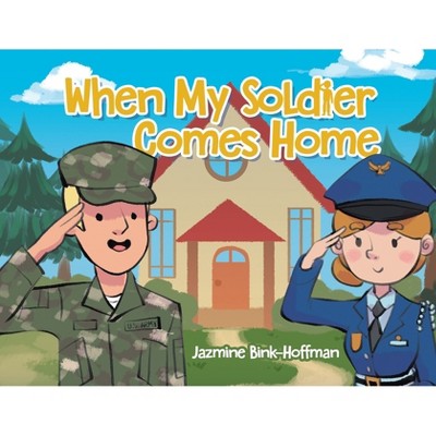 When My Soldier Comes Home - by Jazmine Bink-Hoffman (Paperback) : Target