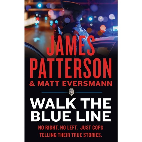 Walk The Blue Line - By James Patterson & Matt Eversmann (paperback ...