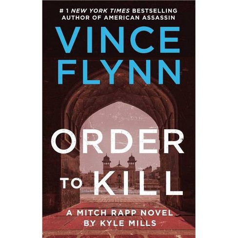 Order To Kill - (mitch Rapp Novel) By Vince Flynn & Kyle Mills ...