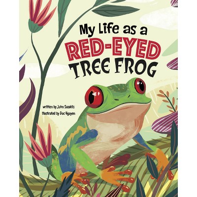 My Life As A Red-eyed Tree Frog - (my Life Cycle) By John Sazaklis ...