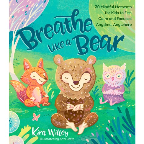 Breathe Like A Bear - (mindfulness Moments For Kids) By Kira Willey ...