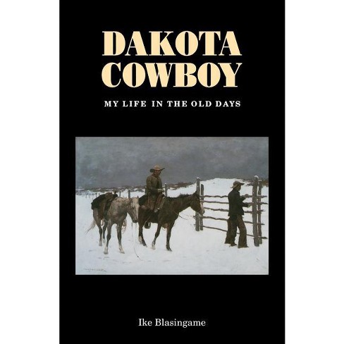 Dakota Cowboy - (bison Book S) By Ike Blasingame (paperback) : Target