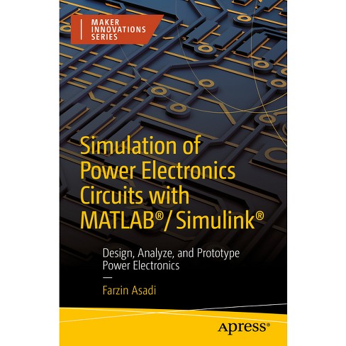 Simulation Of Power Electronics Circuits With Matlab(r)/simulink(r) - (maker Innovations) By ...
