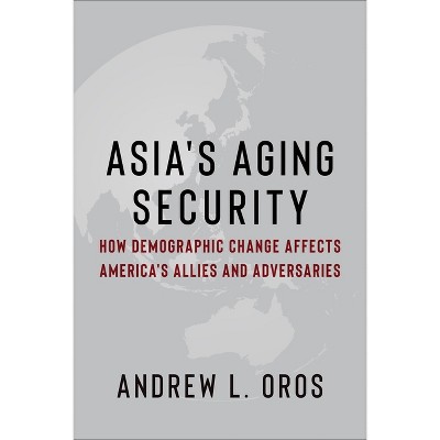 Asia's Aging Security - (contemporary Asia In The World) By Andrew Oros ...