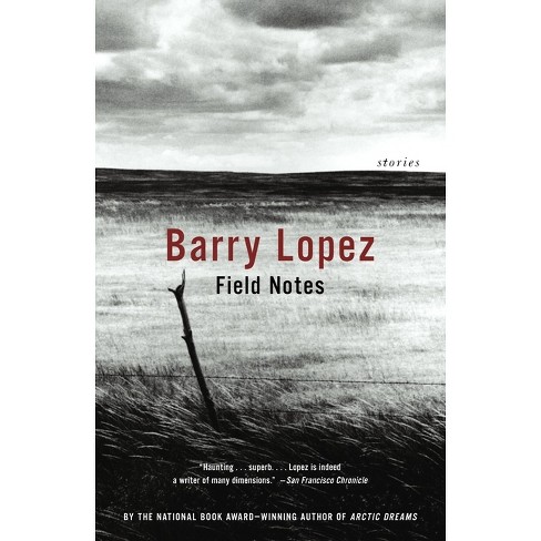 Field Notes - By Barry Lopez (paperback) : Target