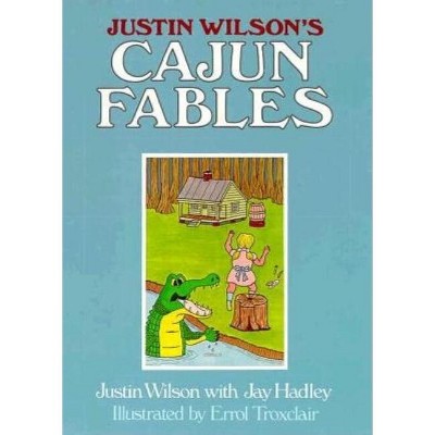 Justin Wilson's Cajun Fables - By Justin Wilson & Jay Hadley (hardcover ...