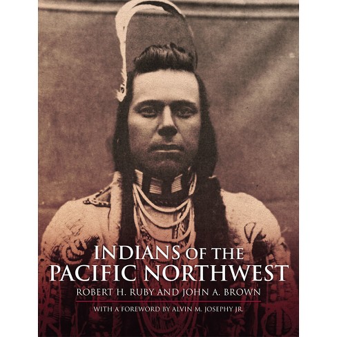 Indians Of The Pacific Northwest - (civilization Of The American Indian) By Robert H Ruby & John ...