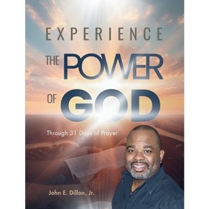 Experience the Power of God - by John E Dillon (Paperback) : Target