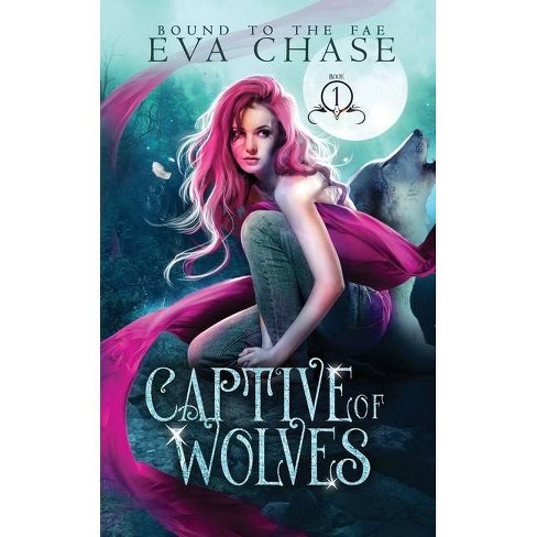 Captive Of Wolves - (bound To The Fae) By Eva Chase (paperback) : Target
