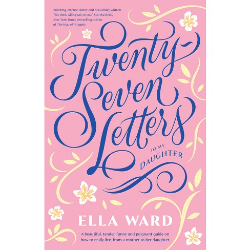 Twenty-seven Letters To My Daughter - By Ella Ward (paperback) : Target