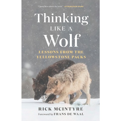 Thinking Like A Wolf - (the Alpha Wolves Of Yellowstone) By Rick ...