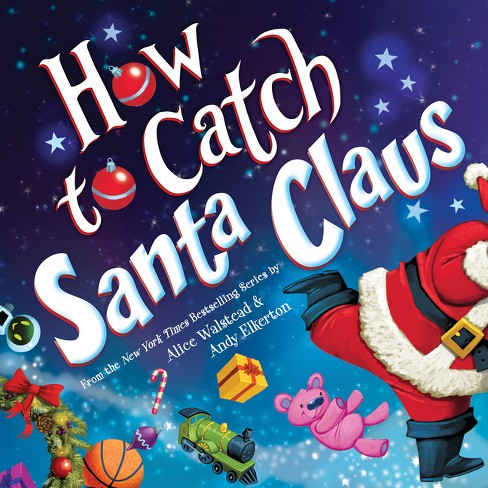 How To Catch Santa Claus - By Alice Walstead (hardcover) : Target