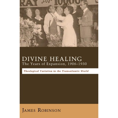 Divine Healing: The Years Of Expansion, 1906-1930 - By James Robinson ...