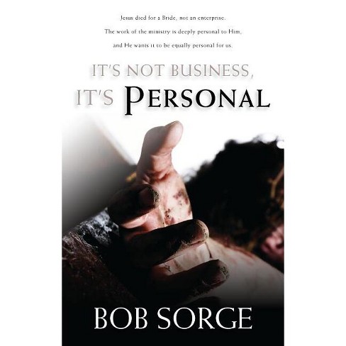 It's Not Business, It's Personal - By Bob Sorge (paperback) : Target