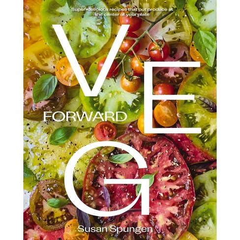 Veg Forward - By Susan Spungen (hardcover) : Target