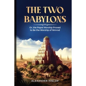 The Two Babylons - by Alexander Hislop (Paperback) : Target