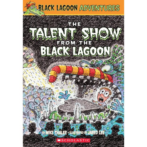 The Talent Show From The Black Lagoon - (black Lagoon Adventures) By ...