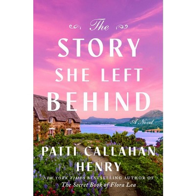 The Story She Left Behind - By Patti Callahan Henry (hardcover) : Target