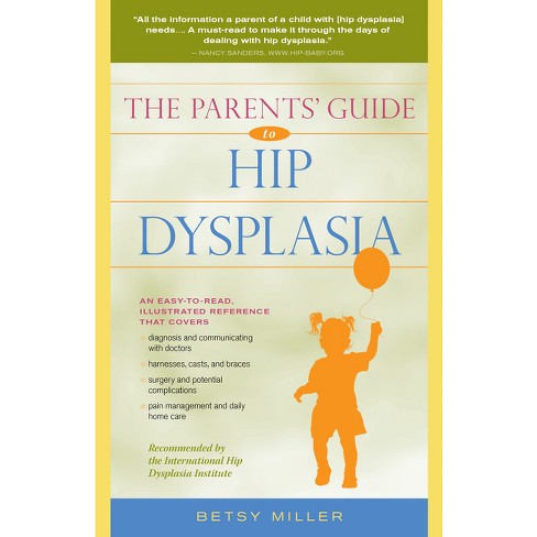 The Parents' Guide To Hip Dysplasia - By Betsy Miller (paperback) : Target